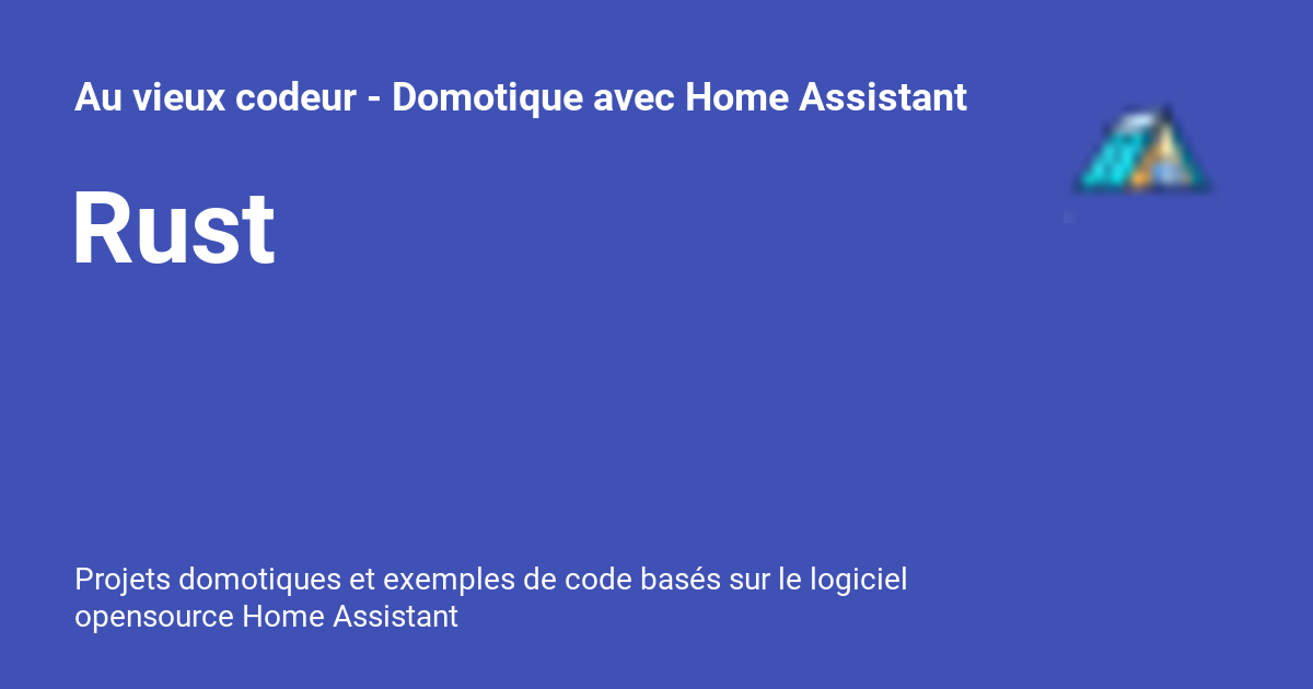Rust - Au vieux codeur - Domotique avec Home Assistant Rust - Au vieux codeur - Domotique avec Home Assistant