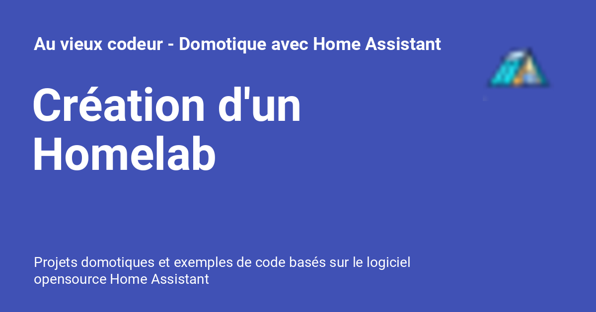 Création d'un Homelab - Au vieux codeur - Domotique avec Home Assistant